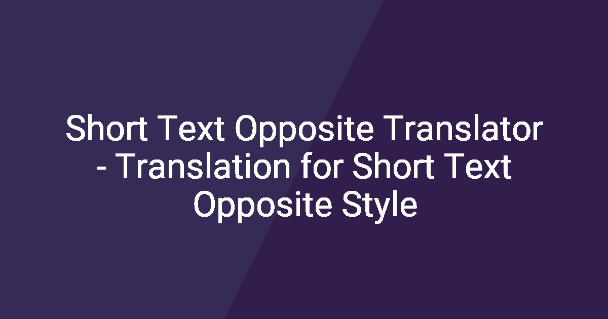 Short Text Opposite Translator - Translation for Short Text Opposite Style
