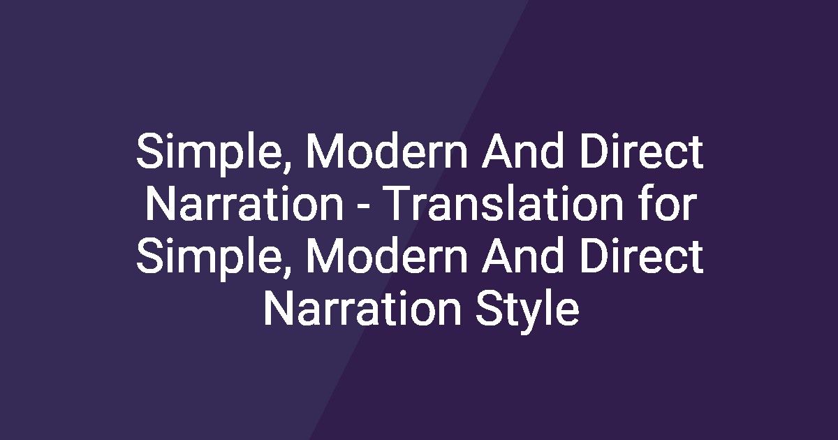 Simple, Modern And Direct Narration - Translation for Simple, Modern ...