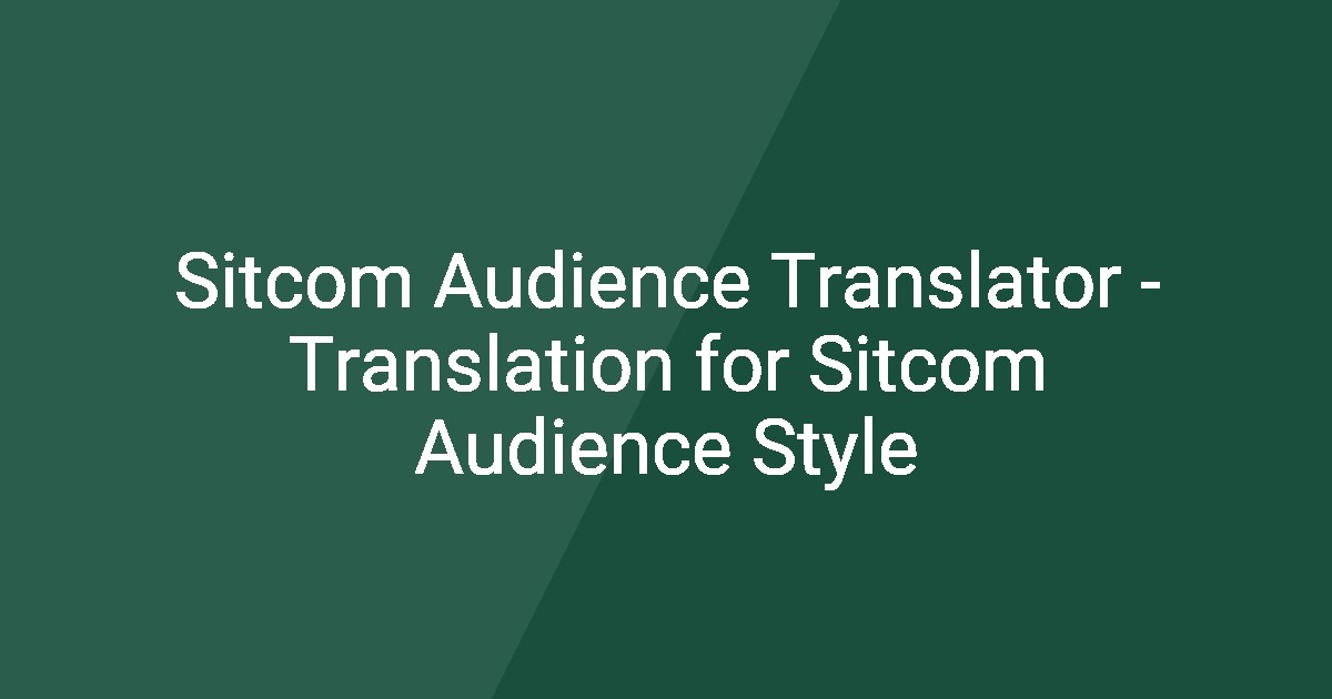 Sitcom Audience Translator - Translation for Sitcom Audience Style