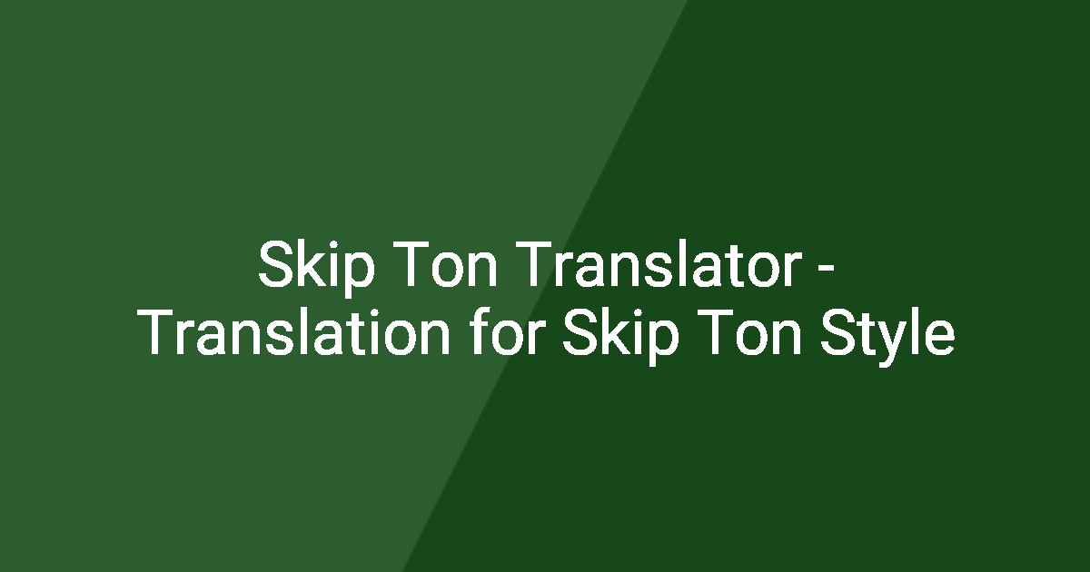 Skip Ton Translator - Translation for Skip Ton Style