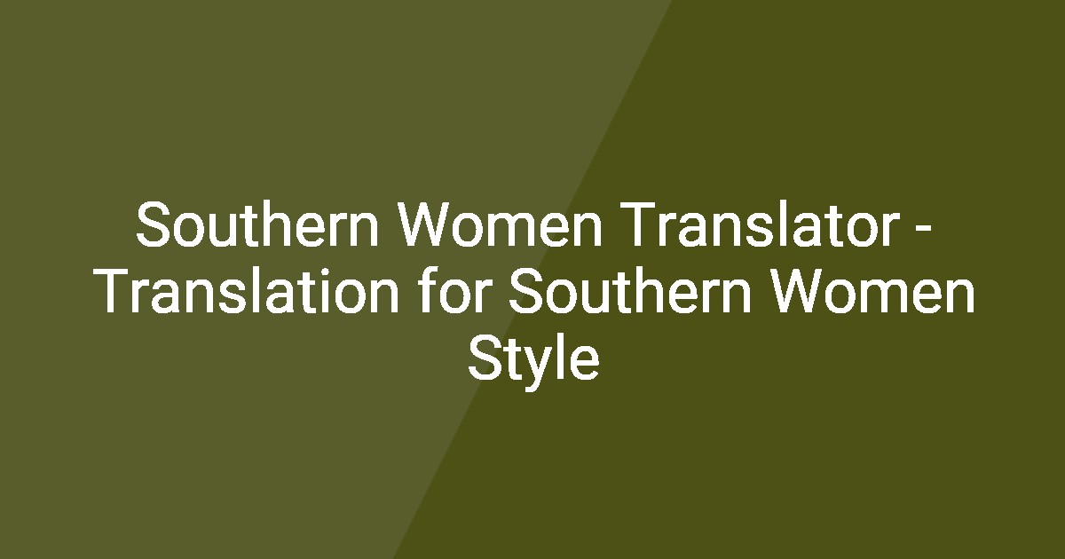 Southern Women Translator - Translation for Southern Women Style
