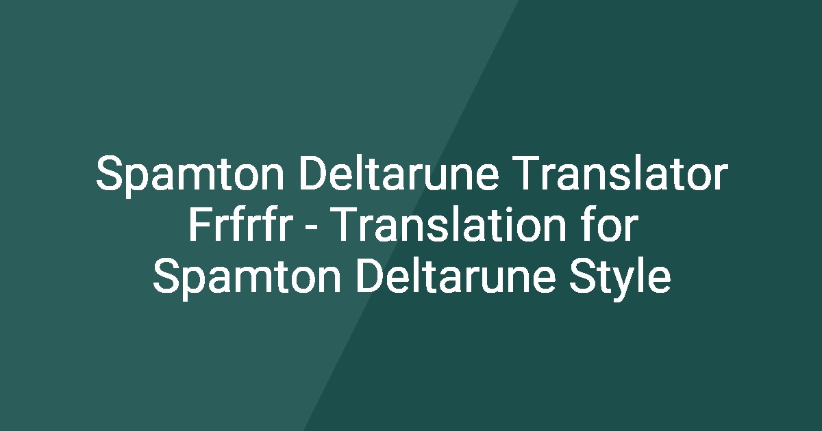 Spamton Deltarune Translator Frfrfr - Translation for Spamton Deltarune ...