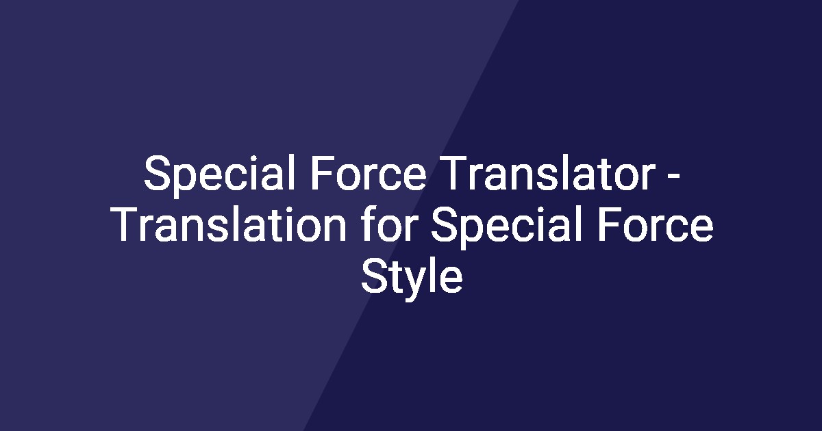 Special Force Translator - Translation for Special Force Style