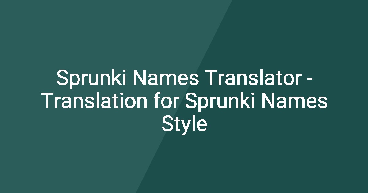 Sprunki Names Translator - Translation for Sprunki Names Style