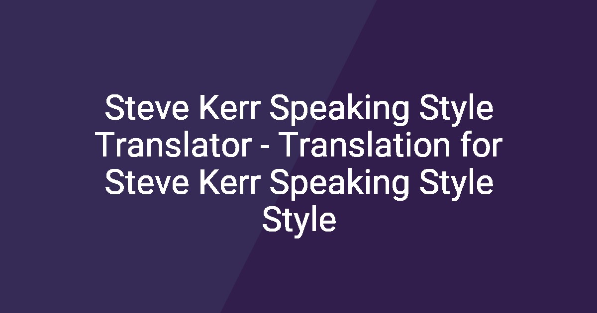 Steve Kerr Speaking Style Translator - Translation for Steve Kerr ...
