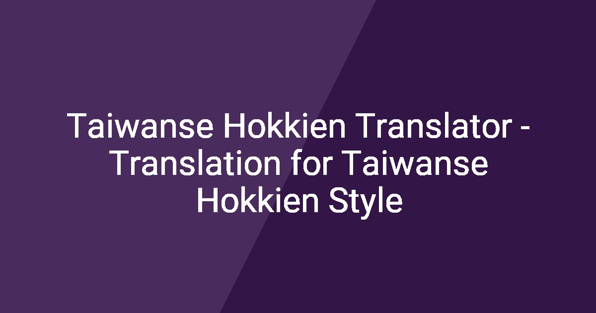 Taiwanse Hokkien Translator - Translation for Taiwanse Hokkien Style