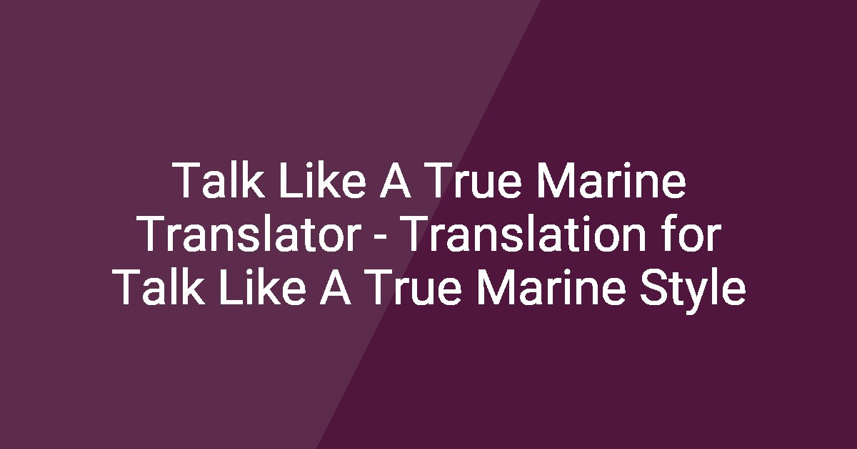 Talk Like A True Marine Translator - Translation for Talk Like A True ...