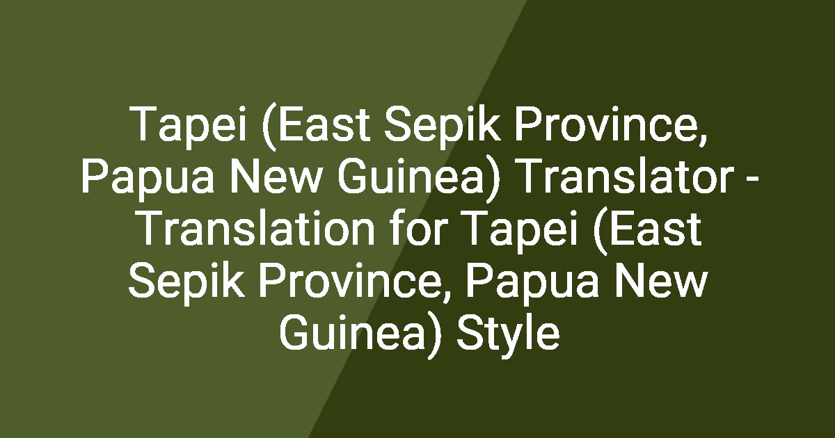 Tapei (East Sepik Province, Papua New Guinea) Translator - Translation ...