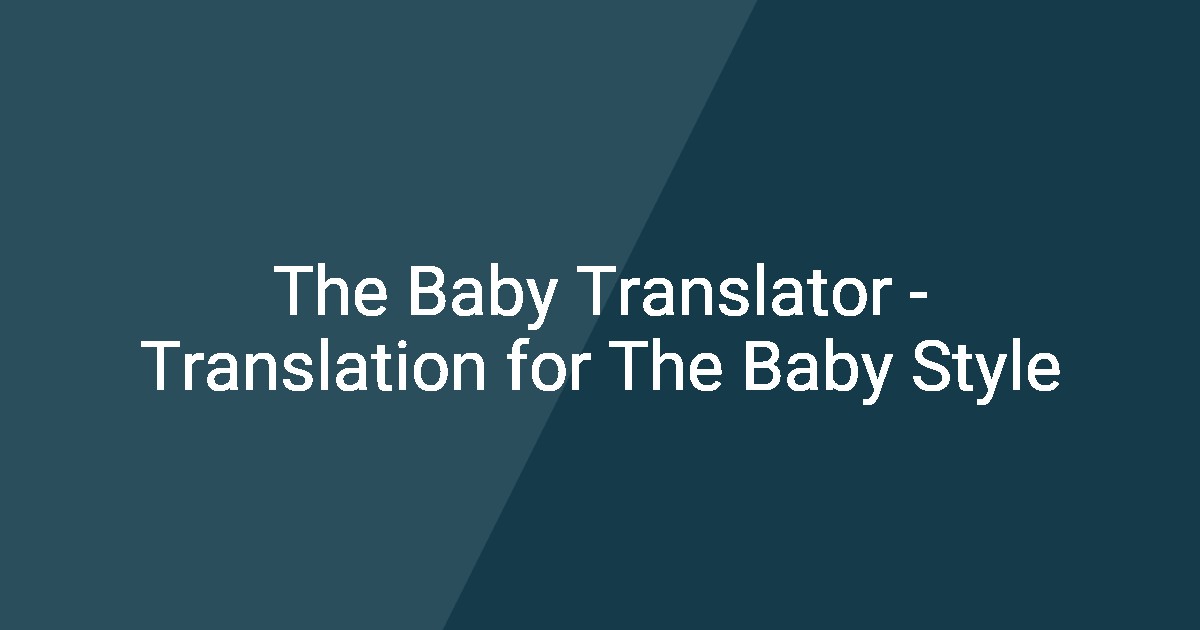 The Baby Translator - Translation for The Baby Style