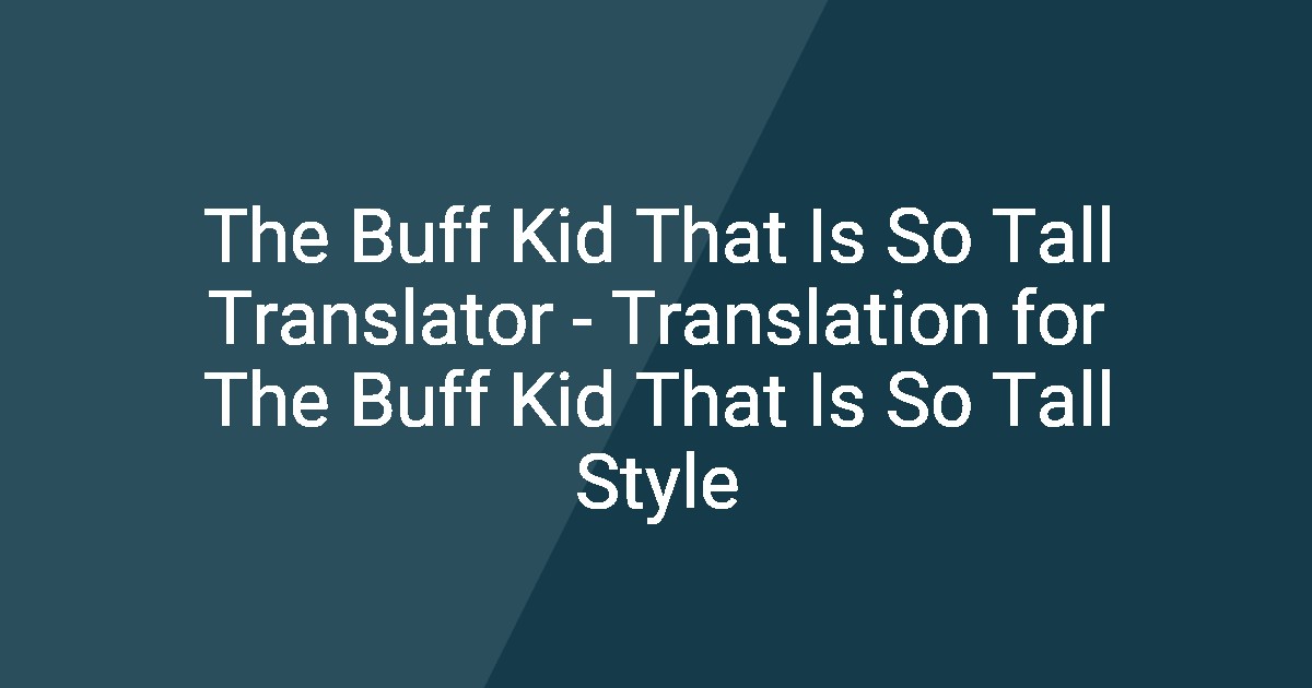 The Buff Kid That Is So Tall Translator - Translation for The Buff Kid ...