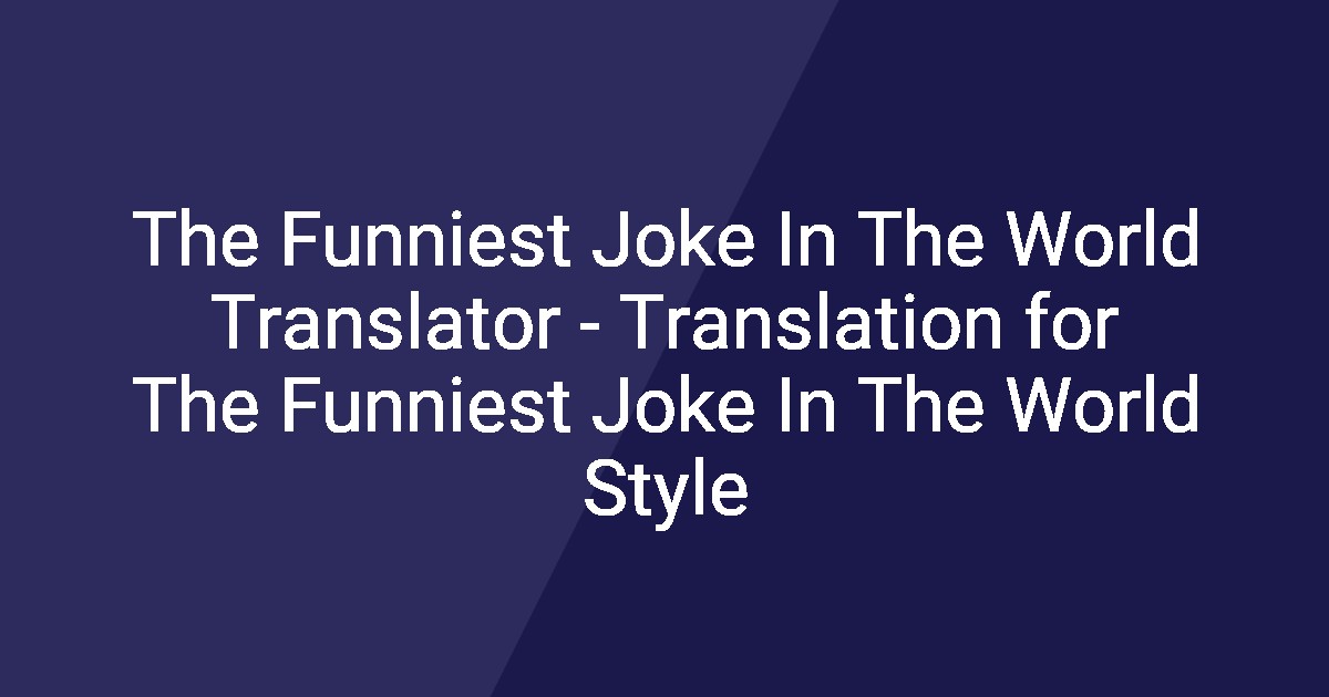 The Funniest Joke In The World Translator - Translation for The ...