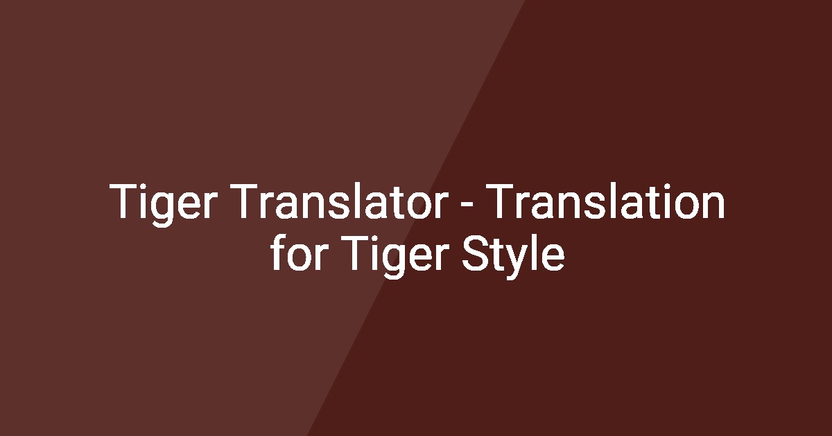 Tiger Translator - Translation for Tiger Style