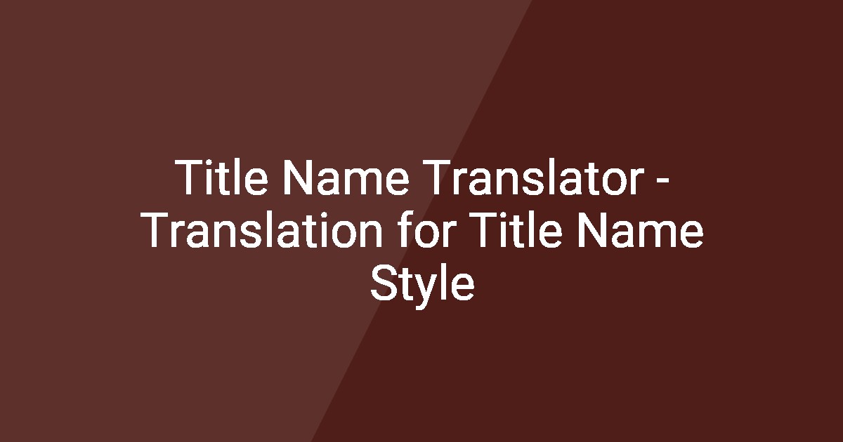 Title Name Translator - Translation for Title Name Style