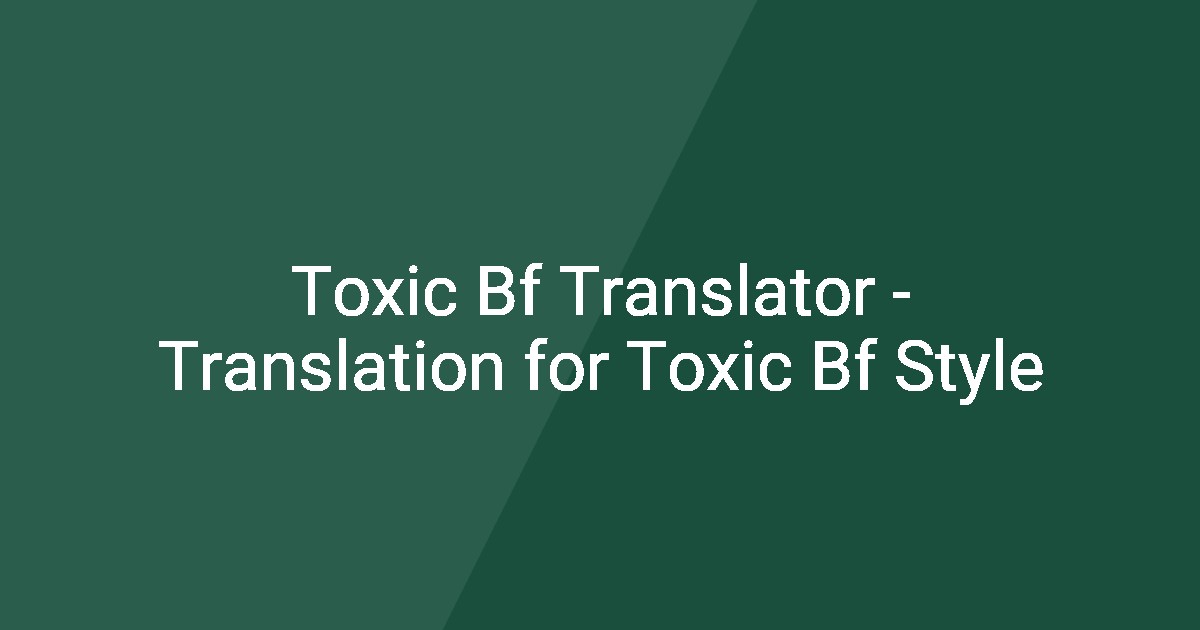 Toxic Bf Translator - Translation for Toxic Bf Style