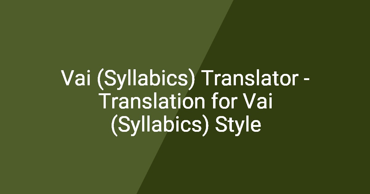 Vai (Syllabics) Translator - Translation for Vai (Syllabics) Style