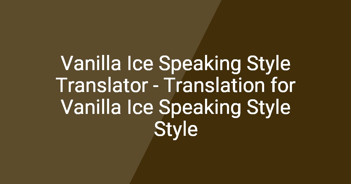 Vanilla Ice Speaking Style Translator - Translation for Vanilla Ice ...