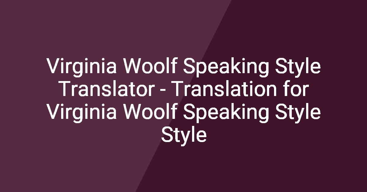 Virginia Woolf Speaking Style Translator - Translation for Virginia ...