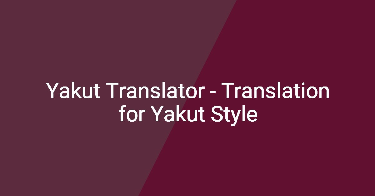 Yakut Translator - Translation for Yakut Style