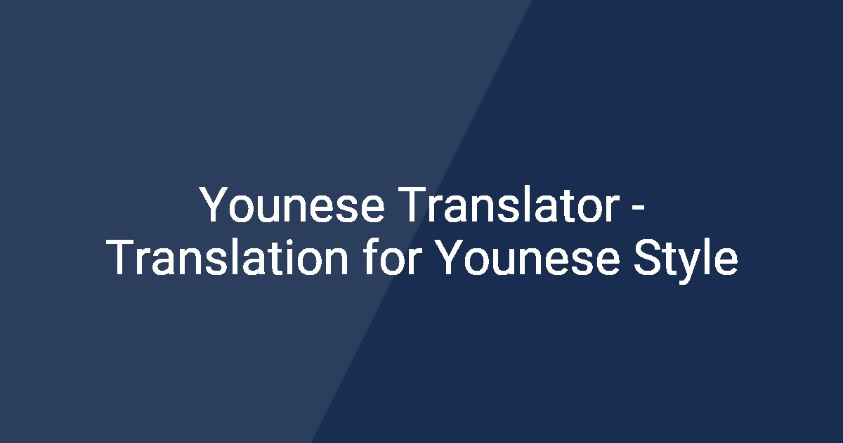 Younese Translator - Translation for Younese Style