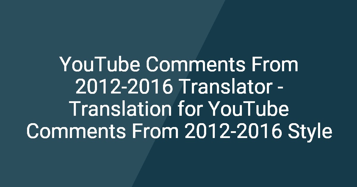 YouTube Comments From 2012-2016 Translator - Translation for YouTube ...