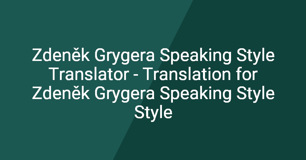 Zdeněk Grygera Speaking Style Translator - Translation for Zdeněk ...