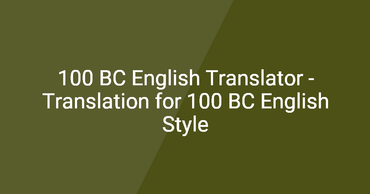 100 BC English Translator - Translation for 100 BC English Style