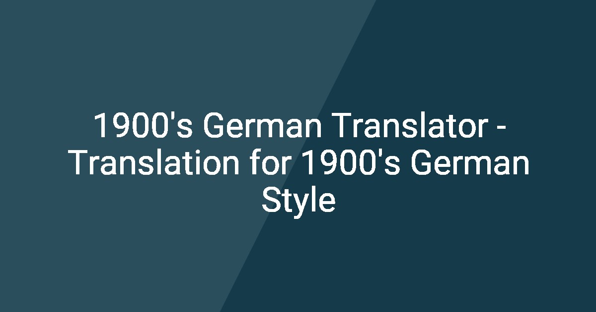 1900's German Translator - Translation for 1900's German Style