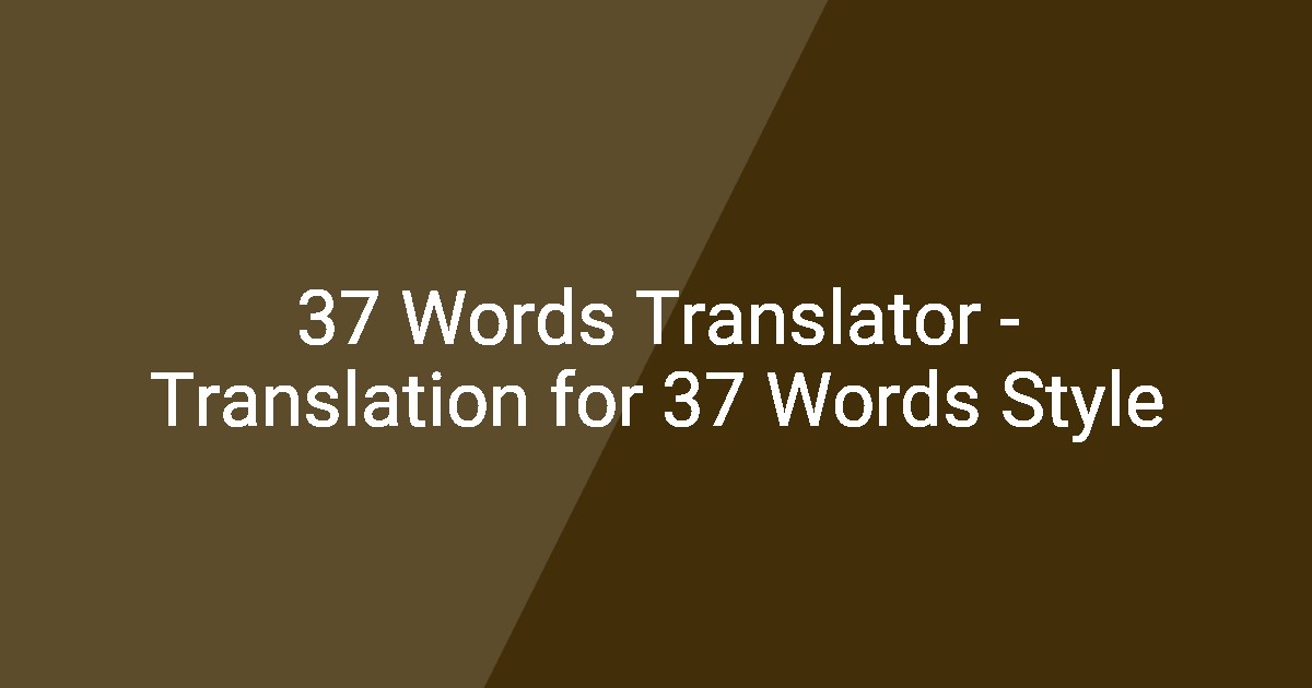 37 Words Translator - Translation for 37 Words Style