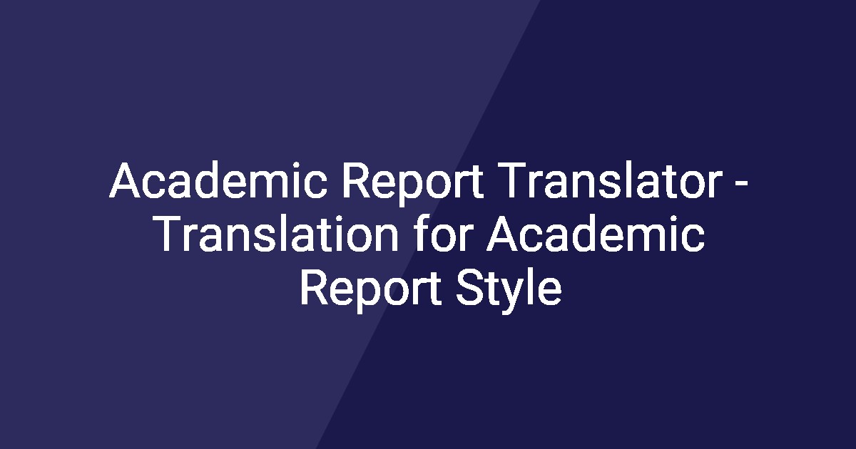 Academic Report Translator - Translation for Academic Report Style