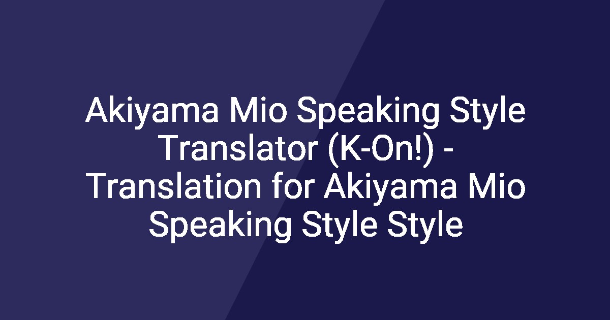 Akiyama Mio Speaking Style Translator (K-On!) - Translation for Akiyama ...