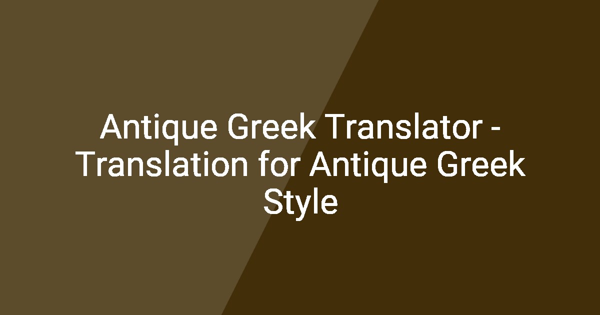 Antique Greek Translator - Translation for Antique Greek Style