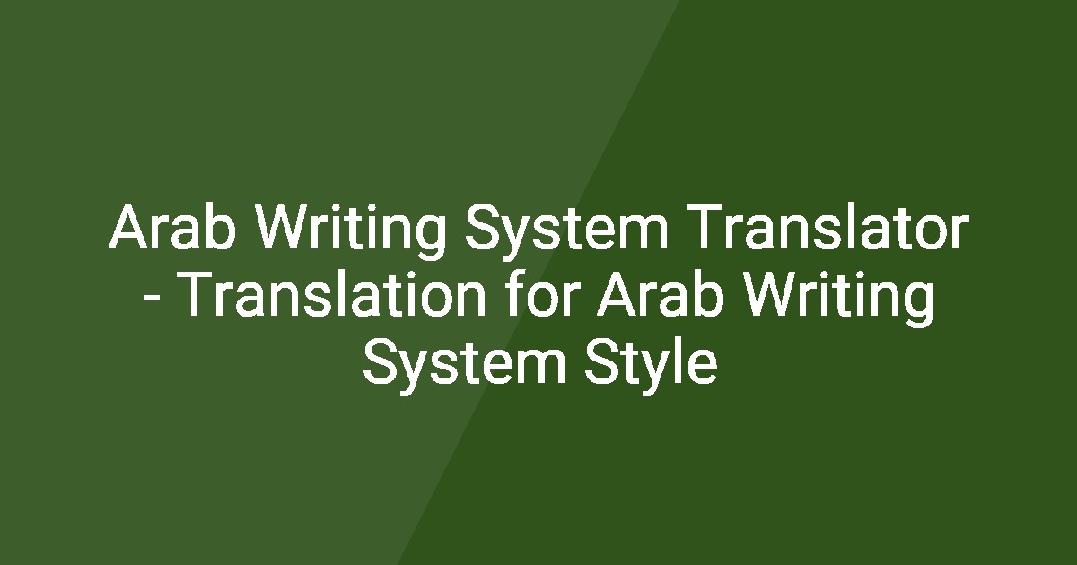 Arab Writing System Translator - Translation for Arab Writing System Style