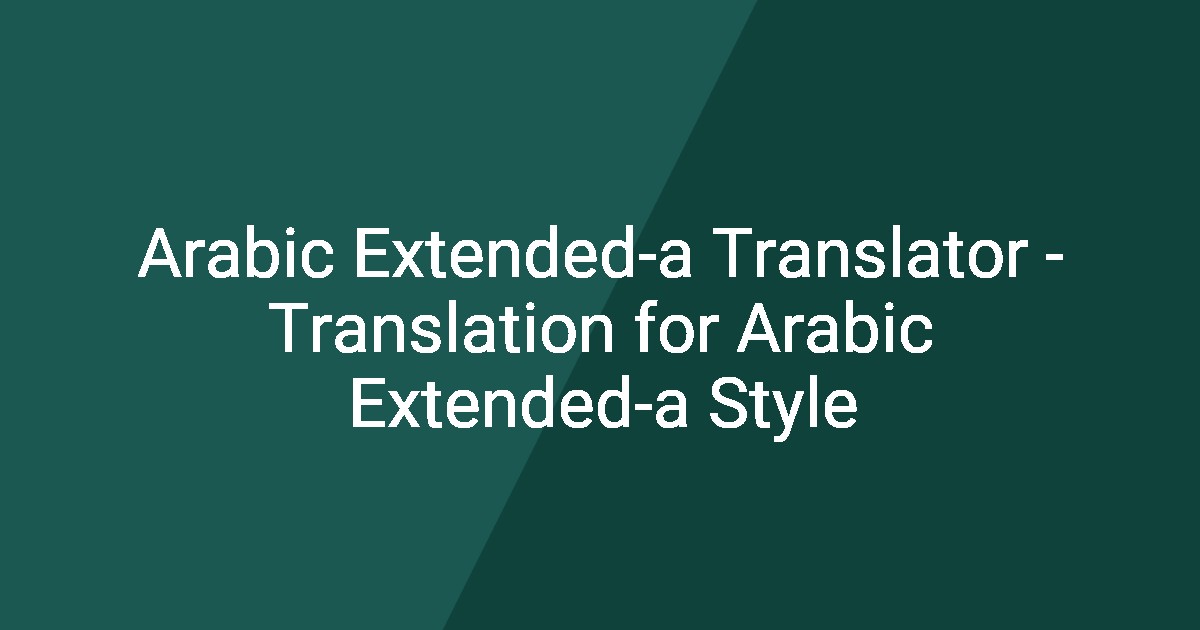 Arabic Extended-a Translator - Translation for Arabic Extended-a Style