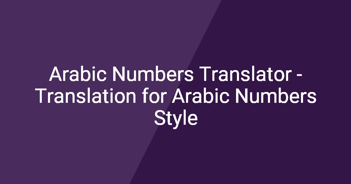 Arabic Numbers Translator - Translation for Arabic Numbers Style