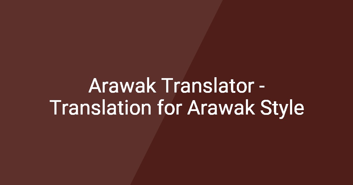 Arawak Translator - Translation for Arawak Style
