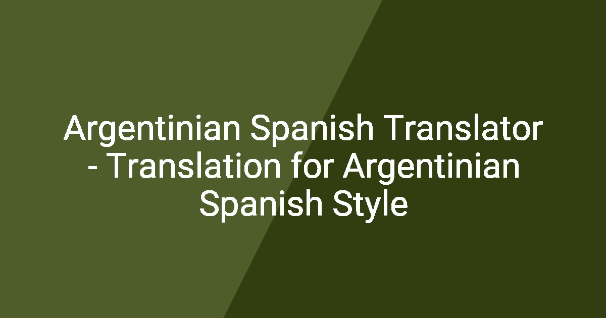 Argentinian Spanish Translator - Translation for Argentinian Spanish Style