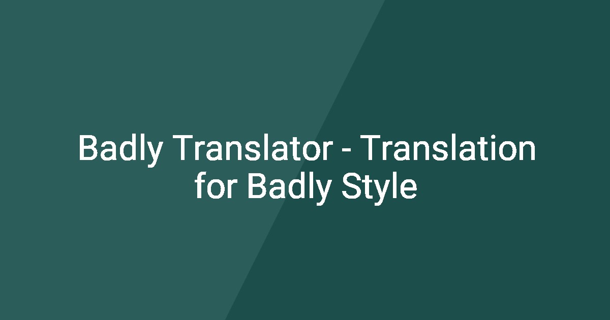 Badly Translator - Translation for Badly Style
