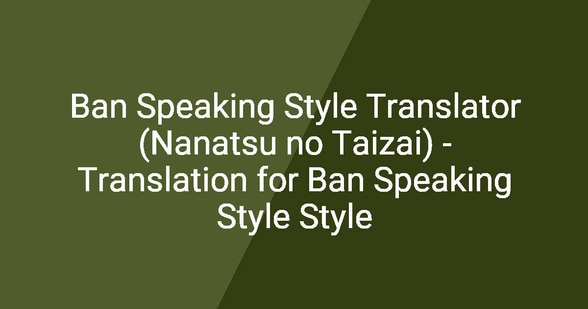 Ban Speaking Style Translator (Nanatsu no Taizai) - Translation for Ban ...