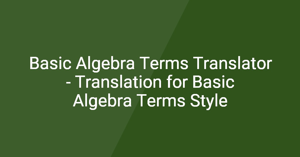 Basic Algebra Terms Translator - Translation for Basic Algebra Terms Style