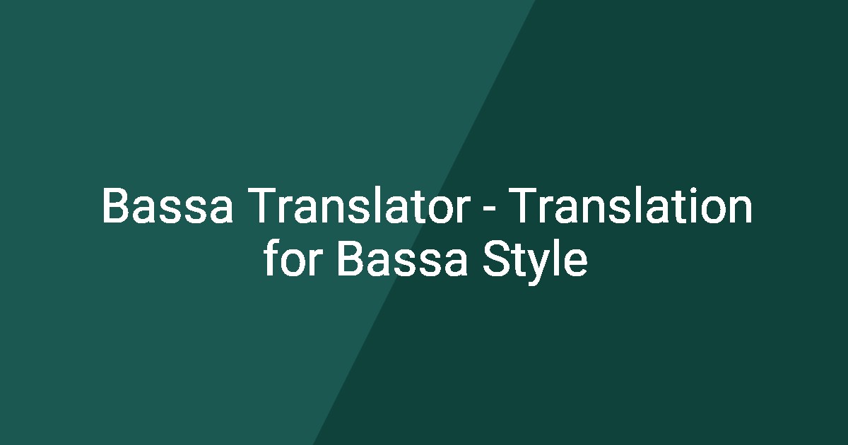 Bassa Translator - Translation for Bassa Style