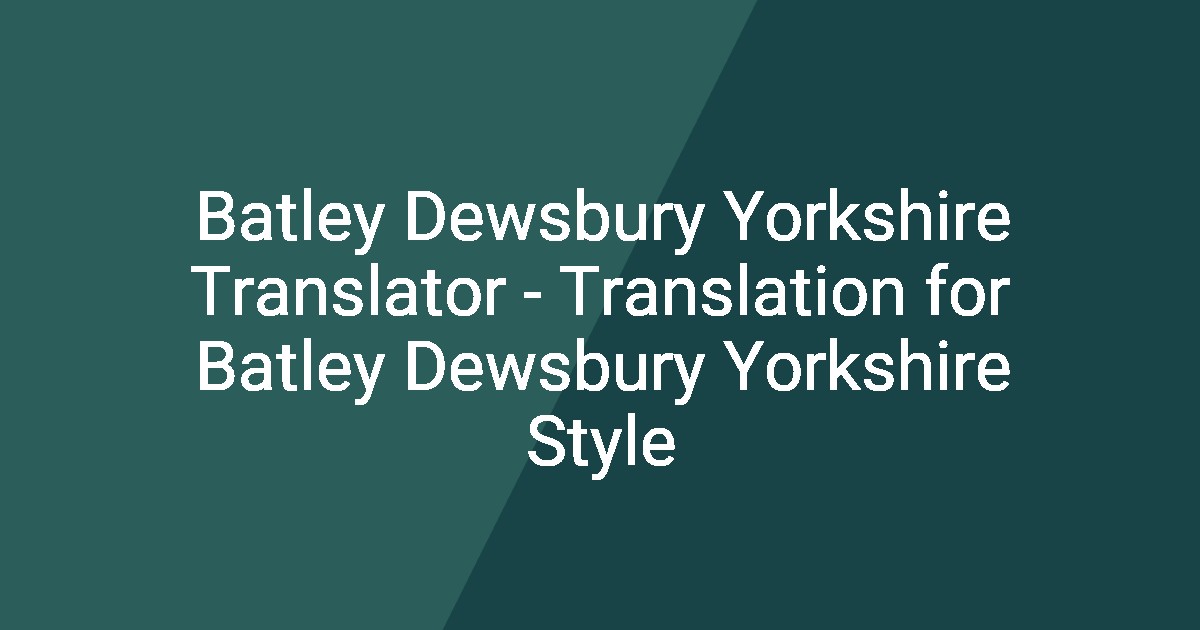 Batley Dewsbury Yorkshire Translator - Translation for Batley Dewsbury ...