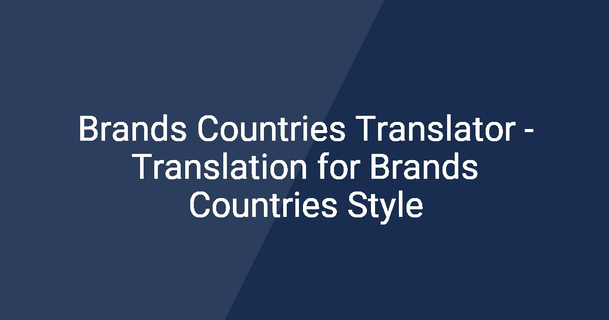 Brands Countries Translator - Translation for Brands Countries Style