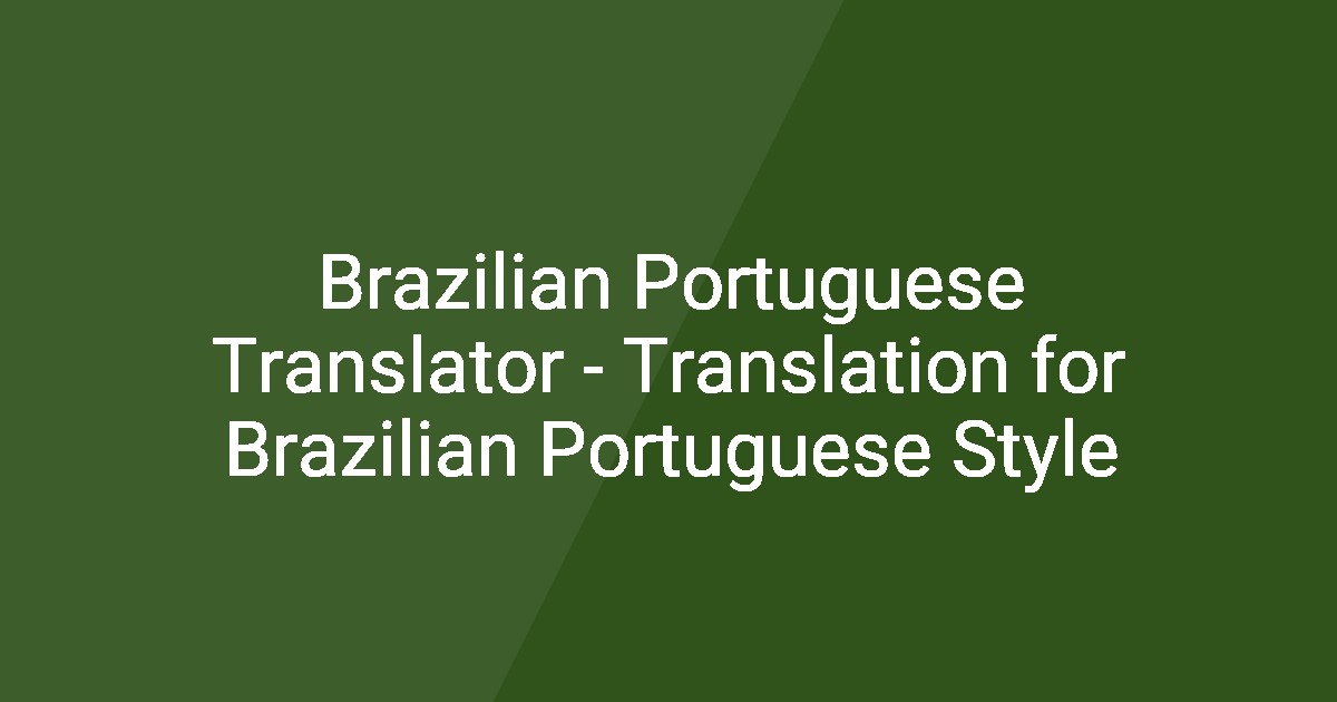Brazilian Portuguese Translator - Translation for Brazilian Portuguese ...