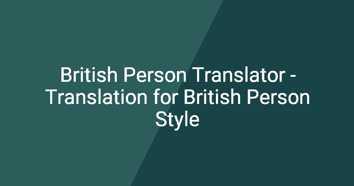 British Person Translator - Translation for British Person Style