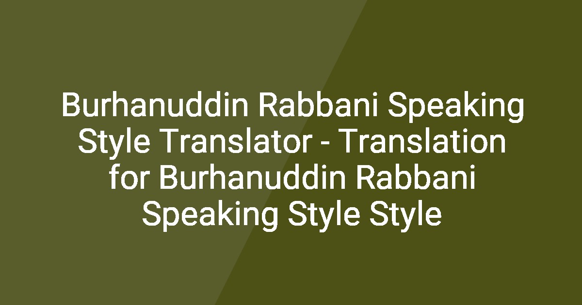 Burhanuddin Rabbani Speaking Style Translator - Translation for ...