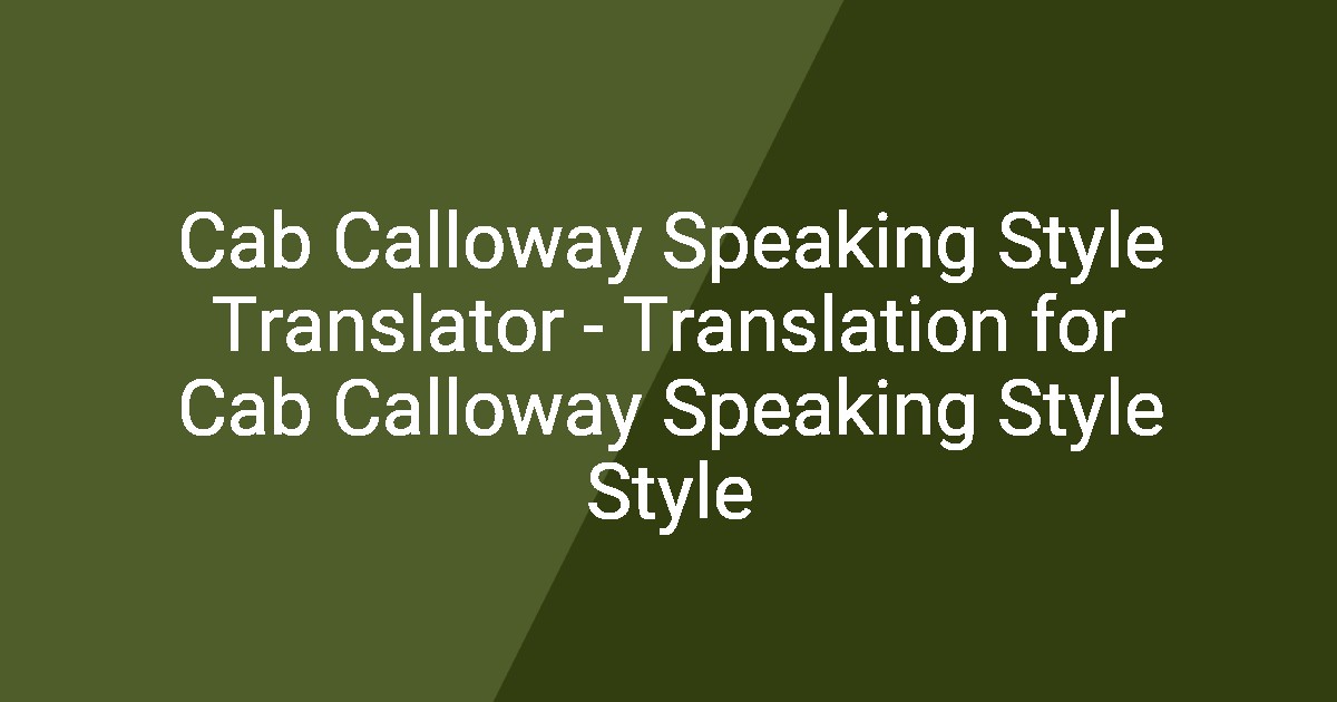 Cab Calloway Speaking Style Translator - Translation for Cab Calloway ...