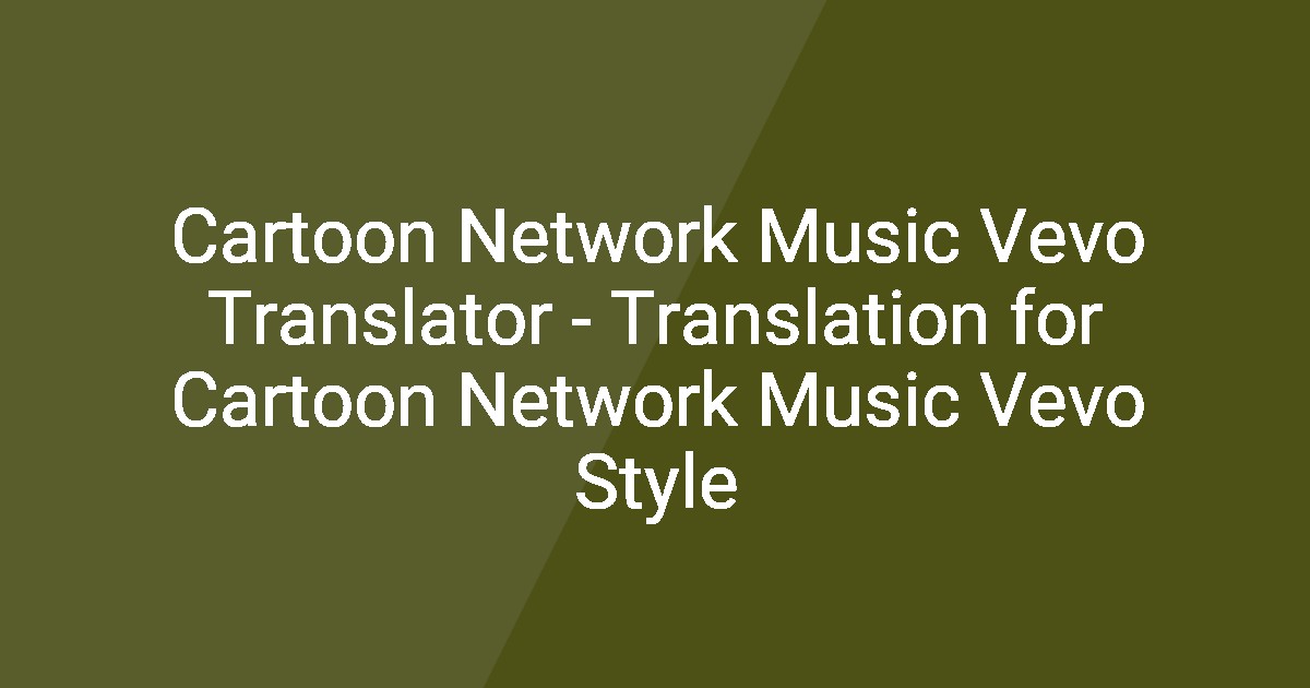 Cartoon Network Music Vevo Translator - Translation for Cartoon Network ...