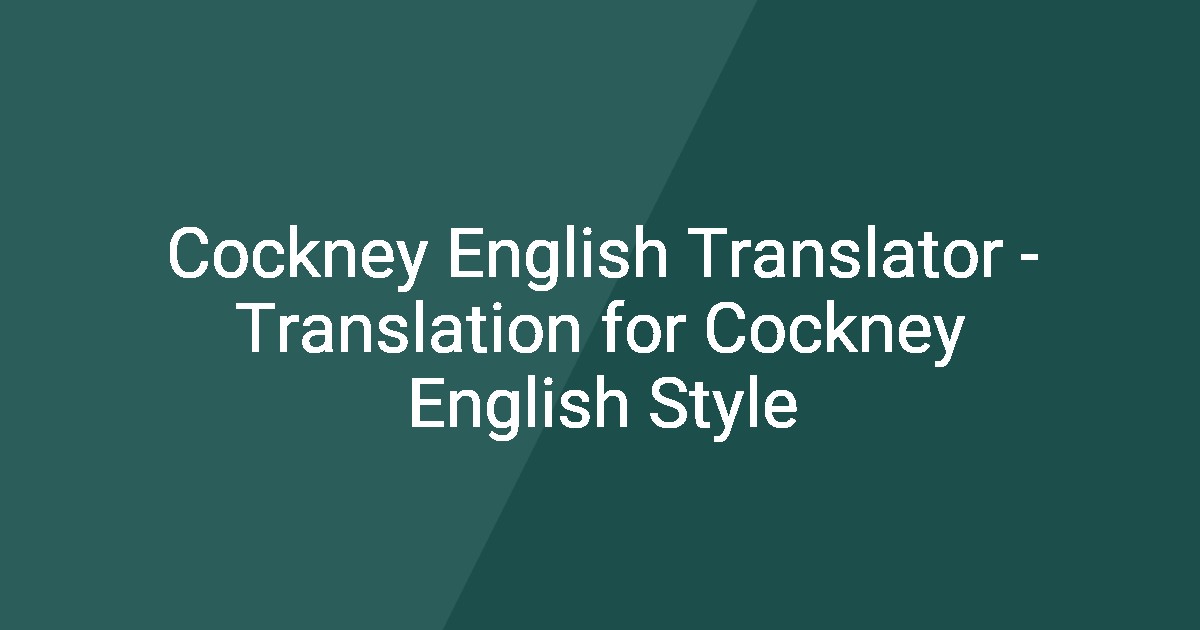 Cockney English Translator - Translation for Cockney English Style