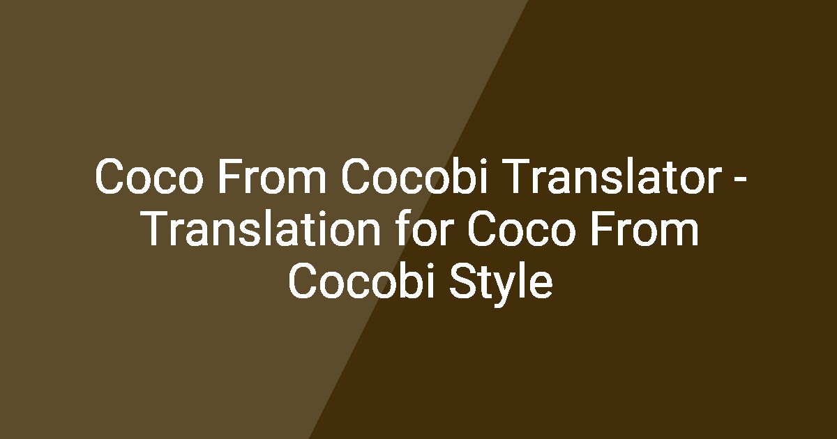 Coco From Cocobi Translator - Translation for Coco From Cocobi Style