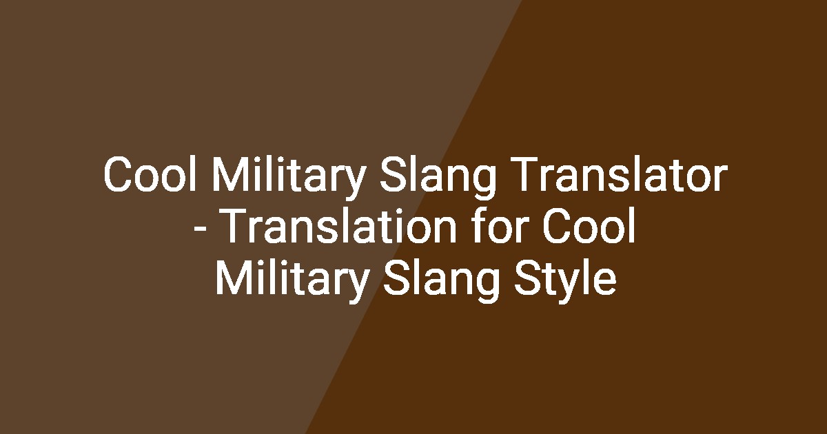 Cool Military Slang Translator - Translation for Cool Military Slang Style